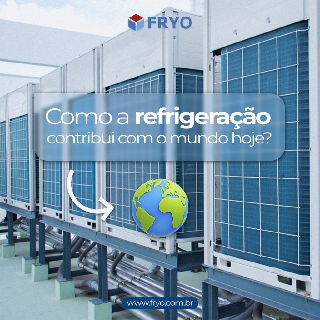 Como a Refrigeração contribui no mundo hoje em dia! - Fryo Climatizadores